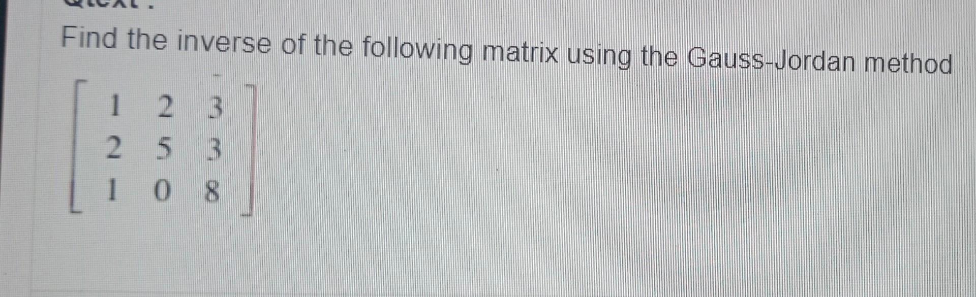 Solved Find the inverse of the following matrix using the | Chegg.com