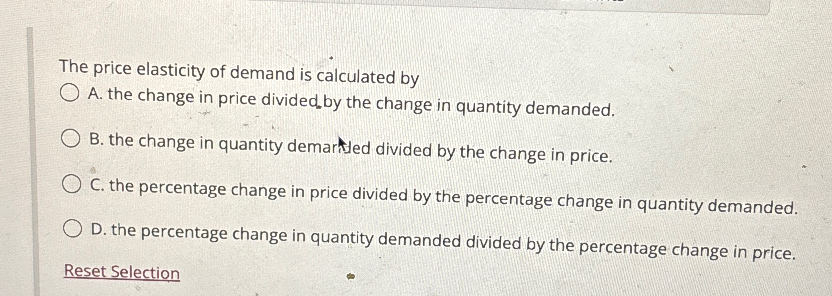 Solved The price elasticity of demand is calculated byA. | Chegg.com