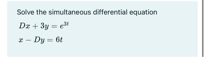 Solved Solve the simultaneous differential equation Dx + 3y | Chegg.com