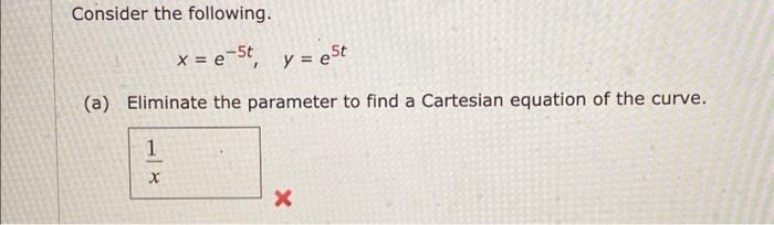 Solved Consider the following. x = e-5t, y = e5t (a) | Chegg.com