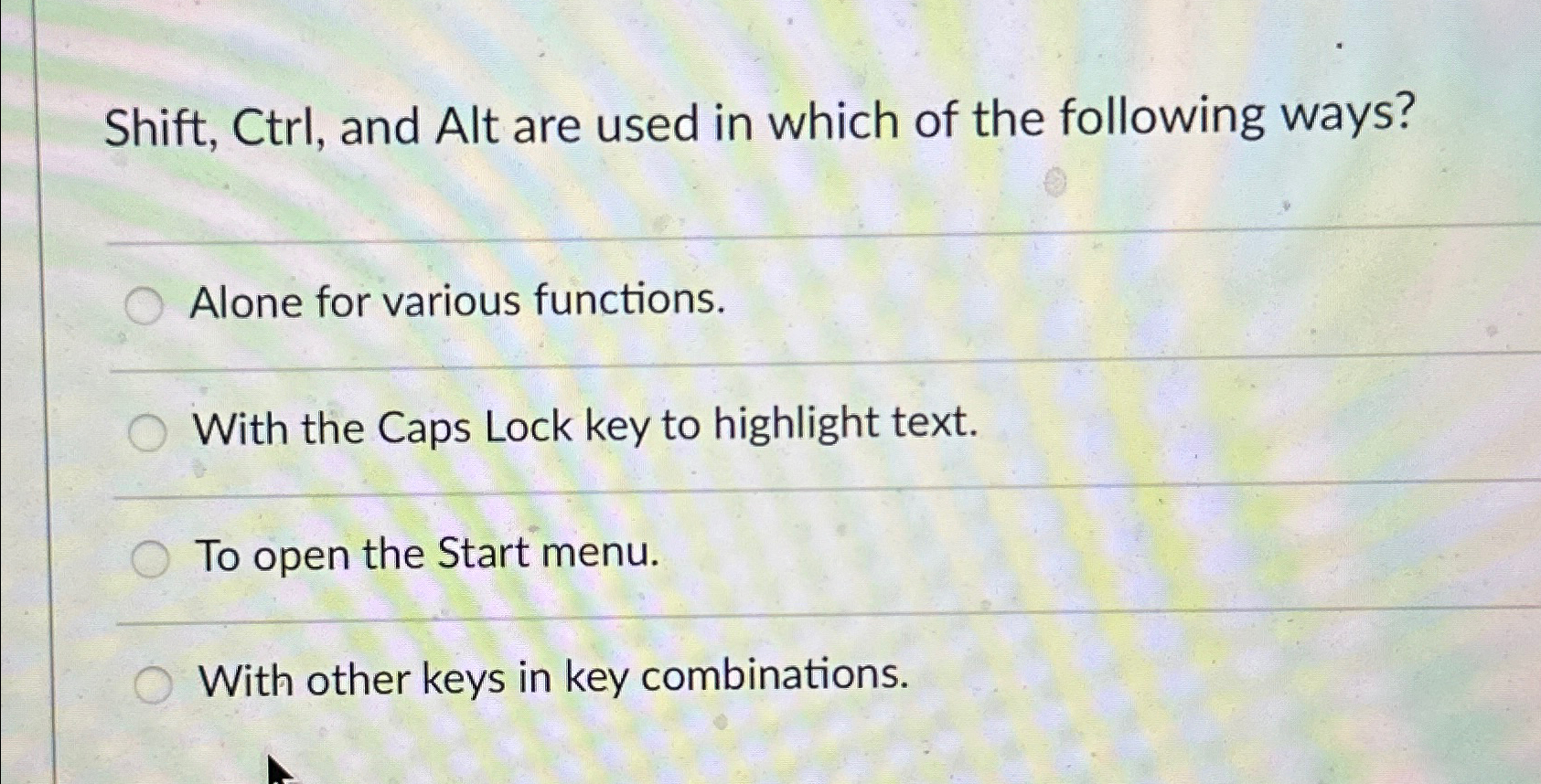 Solved Shift, Ctrl, ﻿and Alt are used in which of the | Chegg.com