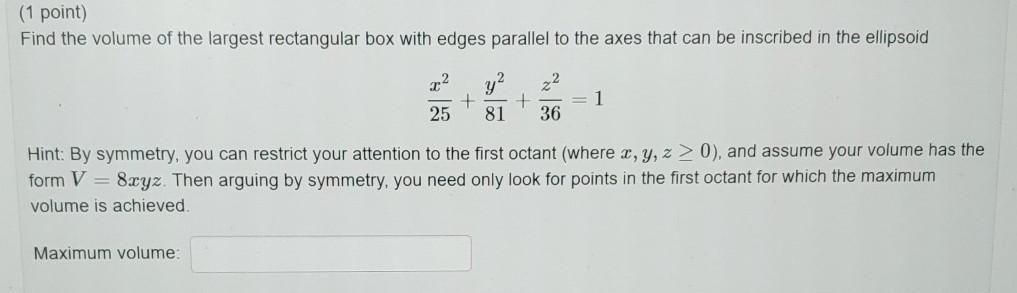 Solved (1 point) Find the volume of the largest rectangular | Chegg.com
