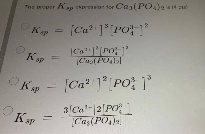 Solved The proper K sp expression for Ca3(PO4)2 is (4 pts) 3 | Chegg.com