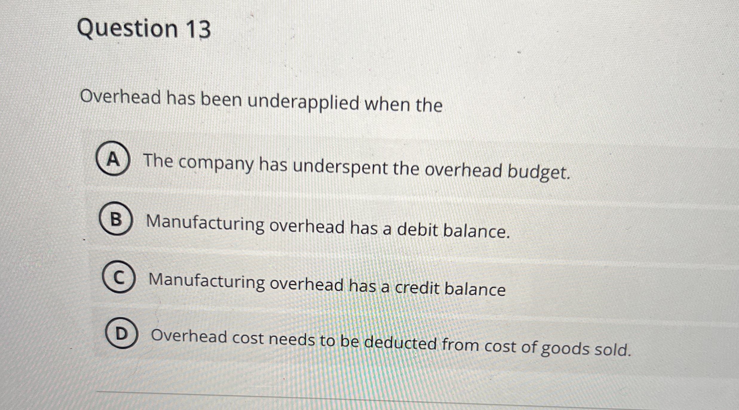 Solved Question 13Overhead has been underapplied when theThe | Chegg.com