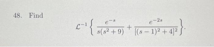 Solved 48. Find L−1{s(s2+9)e−s+[(s−1)2+4]2e−2s} | Chegg.com