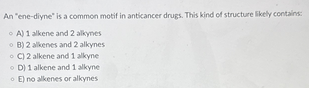 Solved An "ene-diyne" is a common motif in anticancer drugs. | Chegg.com