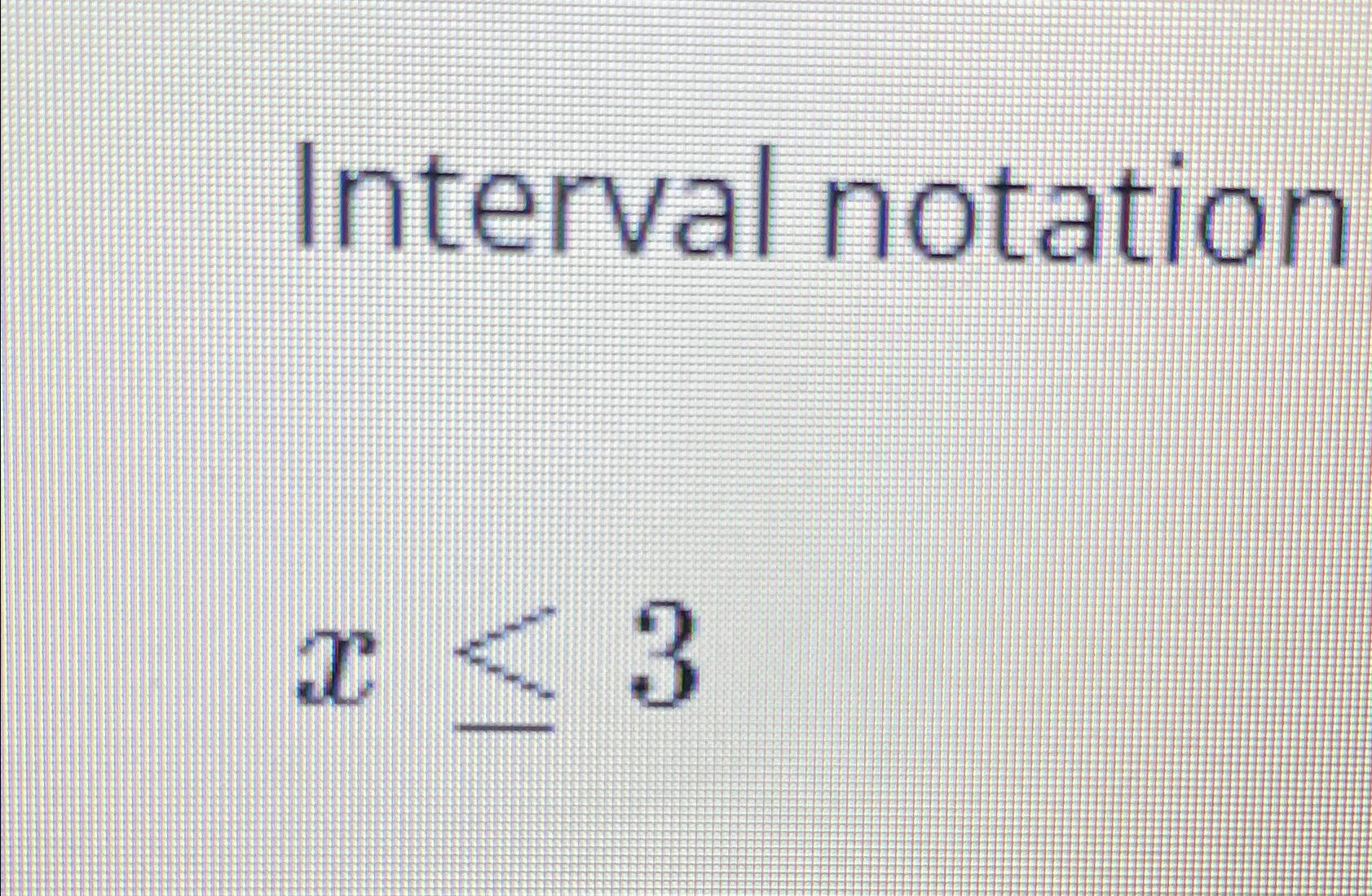 Solved Interval notationx≤3 | Chegg.com