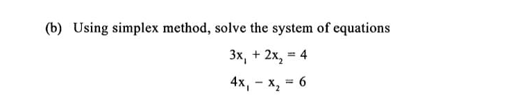 Solved (b) ﻿Using simplex method, solve the system of | Chegg.com