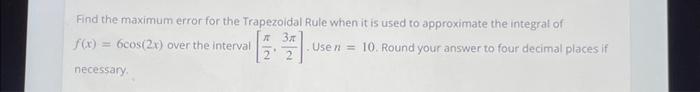 Solved Find the maximum error for the Trapezoidal Rule when | Chegg.com