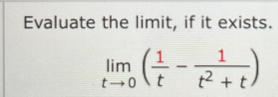Solved Evaluate the limit, ﻿if it exists.limt→0(1t-1t2+t) | Chegg.com
