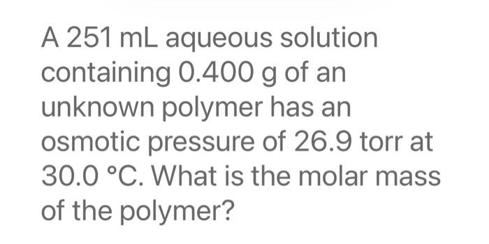 Solved A 251 mL aqueous solution containing 0.400 g of an | Chegg.com