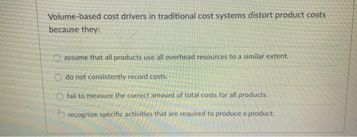 Solved Volume-based cost drivers in traditional cost systems | Chegg.com