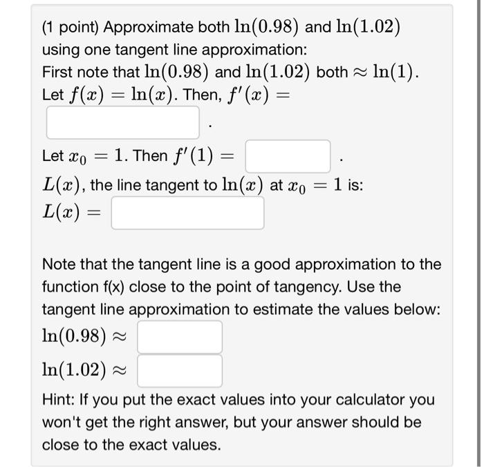 Solved (1 point) Approximate both ln(0.98) and ln(1.02) | Chegg.com Solved (1 point) Approximate both ln(0.98) and ln(1.02) | Chegg.com