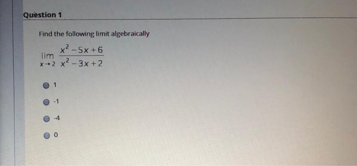 Solved Question 1 Find the following limit algebraically x² | Chegg.com