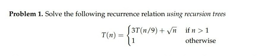 Solved Problem 1. Solve the following recurrence relation | Chegg.com