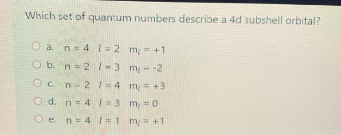 Solved Which set of quantum numbers describe a 4d subshell | Chegg.com
