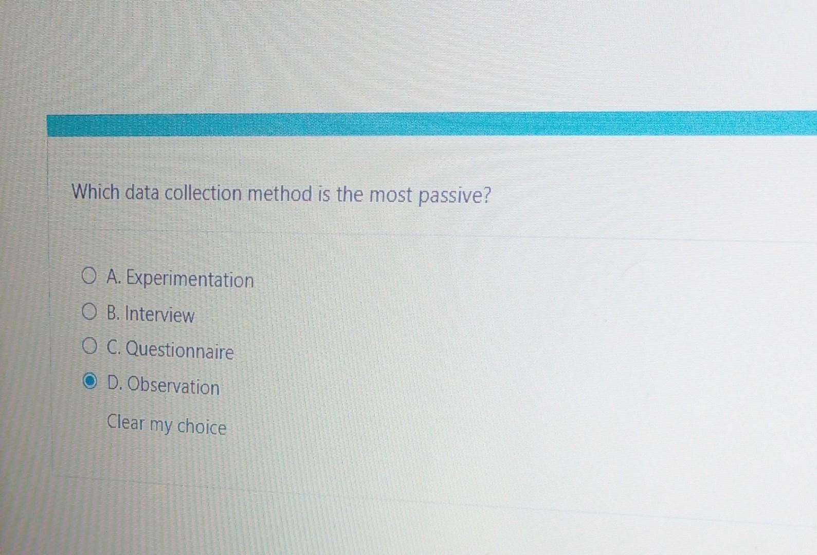 Solved Which data collection method is the most passive? A. | Chegg.com