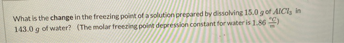 Solved What is the change in the freezing point of a | Chegg.com