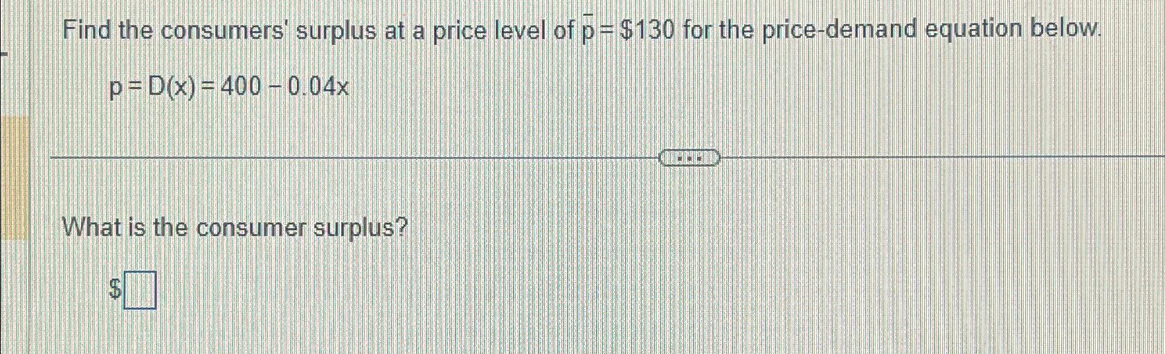Solved Find the consumers' surplus at a price level of | Chegg.com