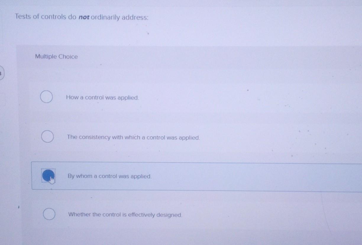 Solved Tests of controls do not ordinarily address: Multiple | Chegg.com