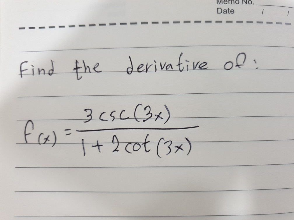 Solved Memo NO. Date - find the derivative of : 3 CSC (3x) | Chegg.com