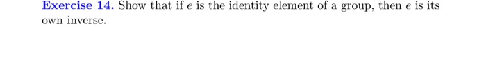 Solved Exercise 14. Show that if e is the identity element | Chegg.com