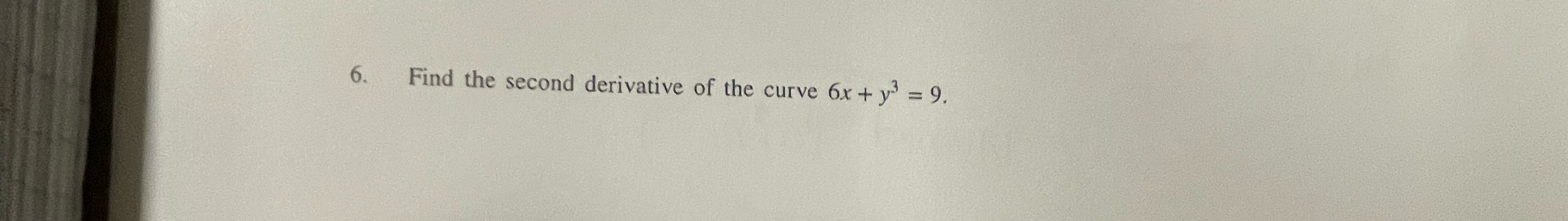 Solved Find the second derivative of the curve 6x+y3=9. | Chegg.com