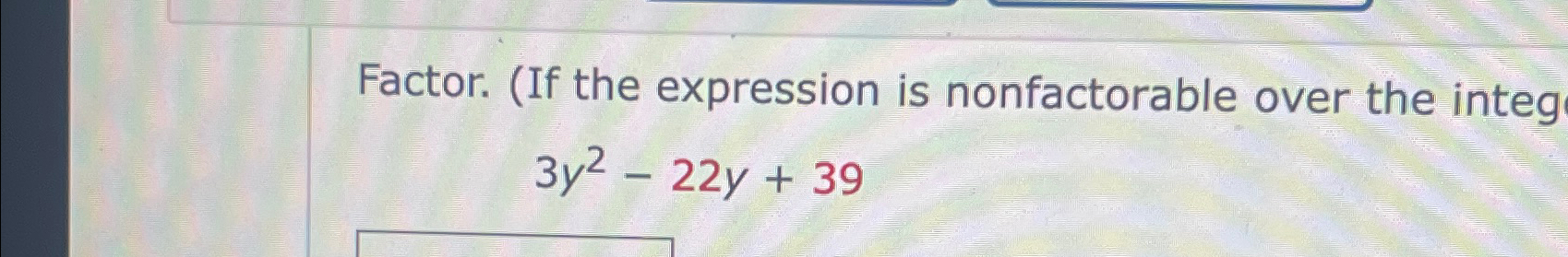 Solved Factor. (If the expression is nonfactorable over the | Chegg.com