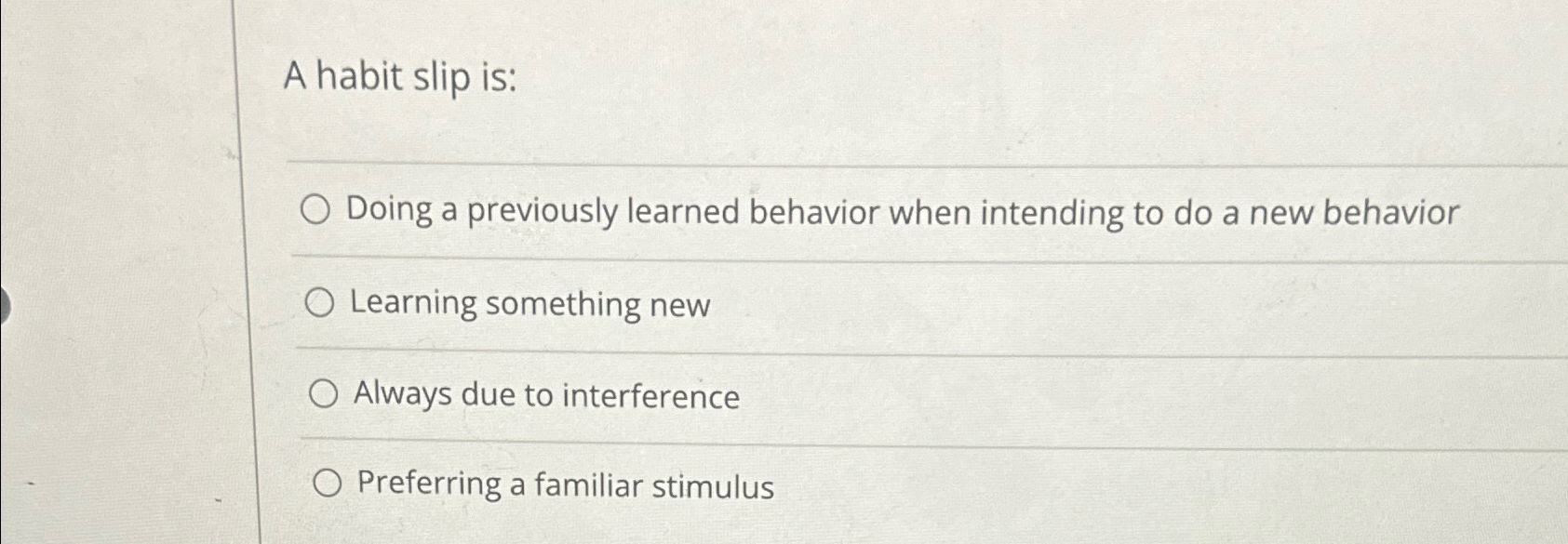Solved A habit slip is:Doing a previously learned behavior | Chegg.com