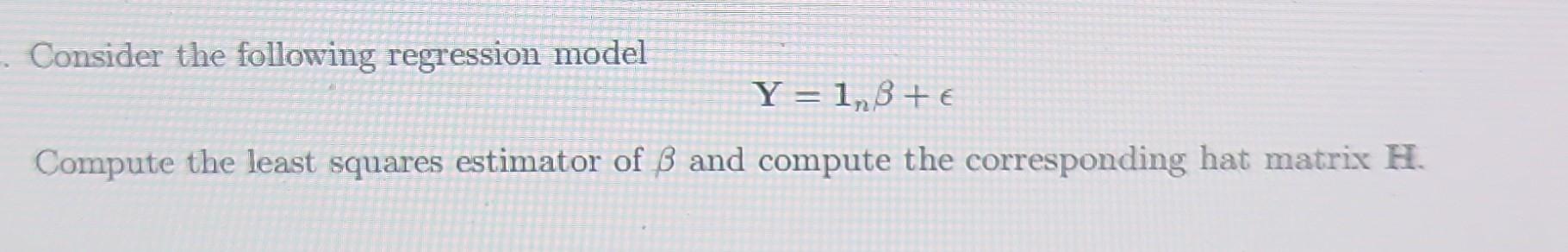 Consider the following regression model Y=1nβ+ϵ | Chegg.com