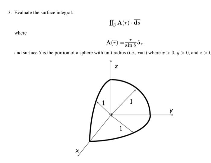 Solved 3. Evaluate the surface integral: ∬SA(rˉ)⋅ds where | Chegg.com