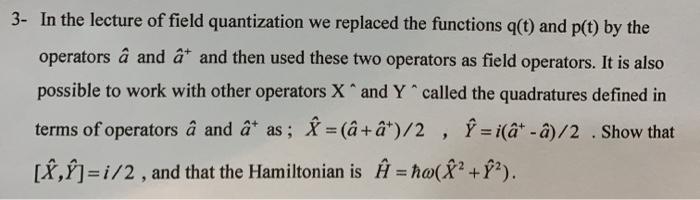 Solved 3- In the lecture of field quantization we replaced | Chegg.com