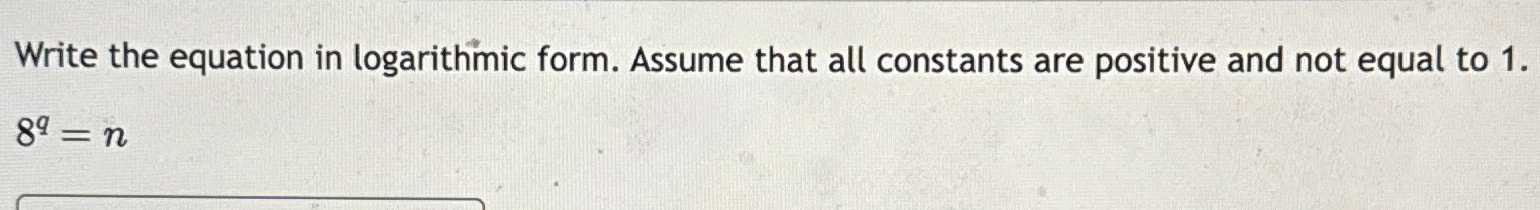 Solved Write the equation in logarithmic form. Assume that | Chegg.com