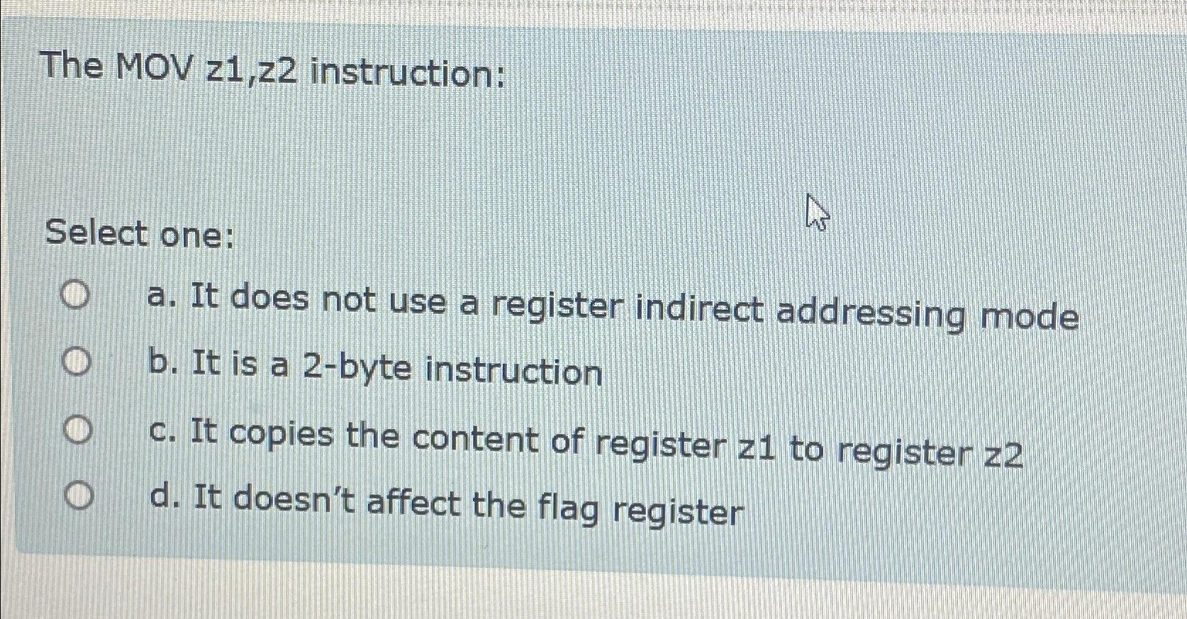Solved The MOV z1,z2 ﻿instruction:Select one:a. ﻿It does not | Chegg.com