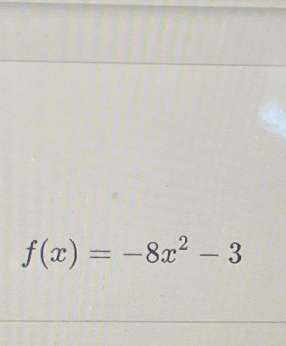 Solved f(x)=-8x2-3 ﻿Find the inverse | Chegg.com