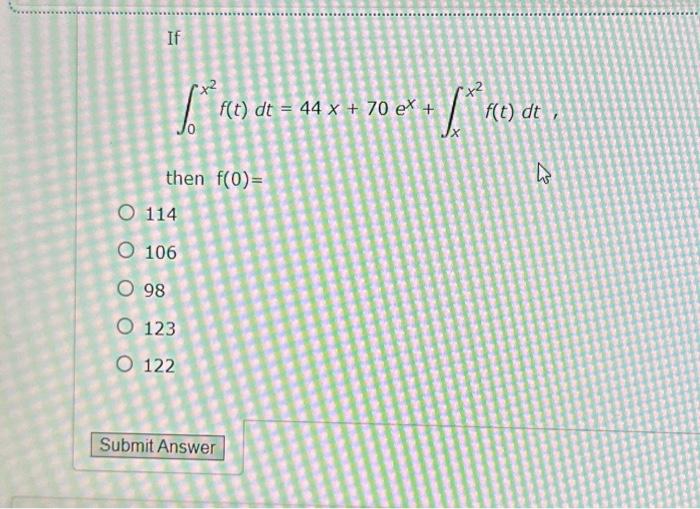 Solved ∫0x2f(t)dt=44x+70ex+∫xx2f(t)dt then f(0)= | Chegg.com