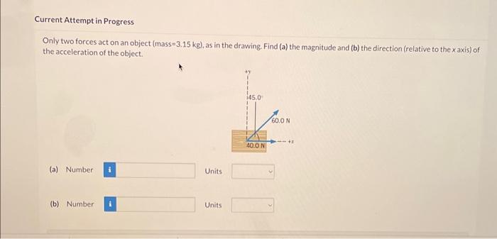 Solved Only two forces act on an object (mass =3.15 kg ). as | Chegg.com