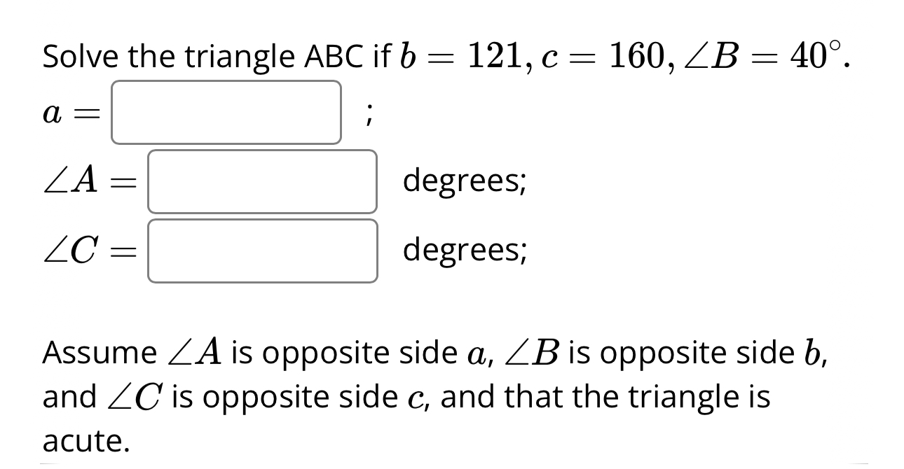 Solved Solve the triangle ABC if b=121,c=160,?B=40°.a=,??A= | Chegg.com