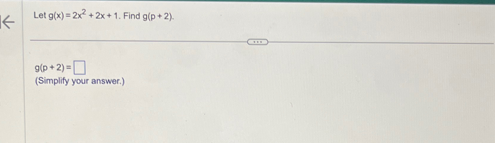 Solved Let g(x)=2x2+2x+1. ﻿Find g(p+2)g(p+2)=(Simplify your | Chegg.com
