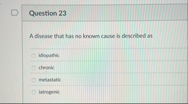 Solved Question 23A disease that has no known cause is | Chegg.com