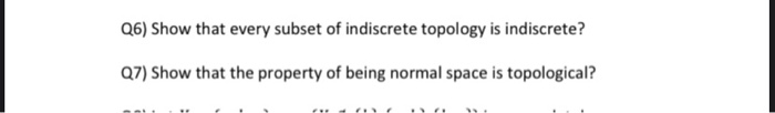Solved Q6 Show That Every Subset Of Indiscrete Topology Is 