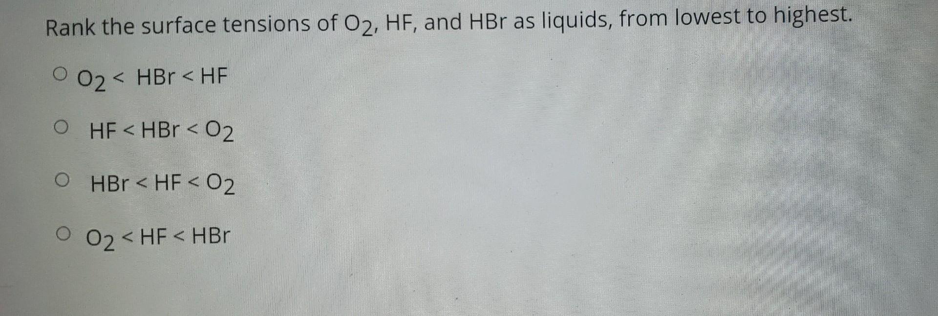 Solved Rank the surface tensions of O2,HF, and HBr as | Chegg.com