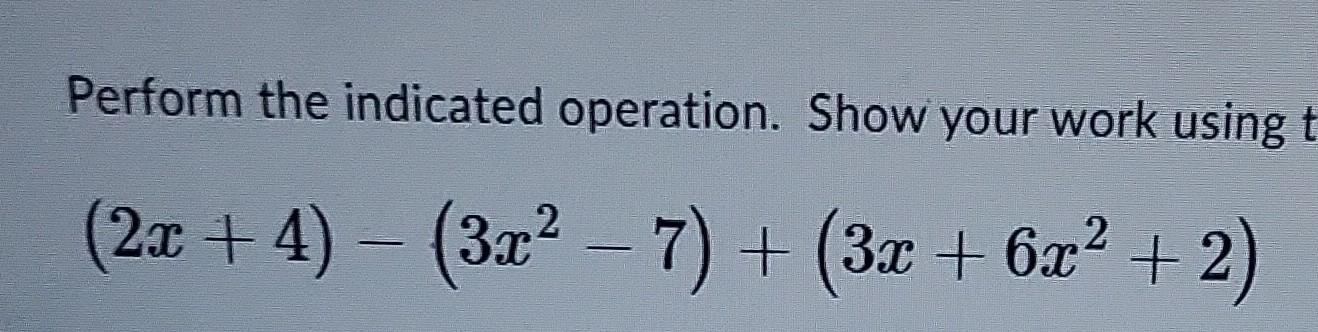 Solved Perform the indicated operation. Show your work using | Chegg.com