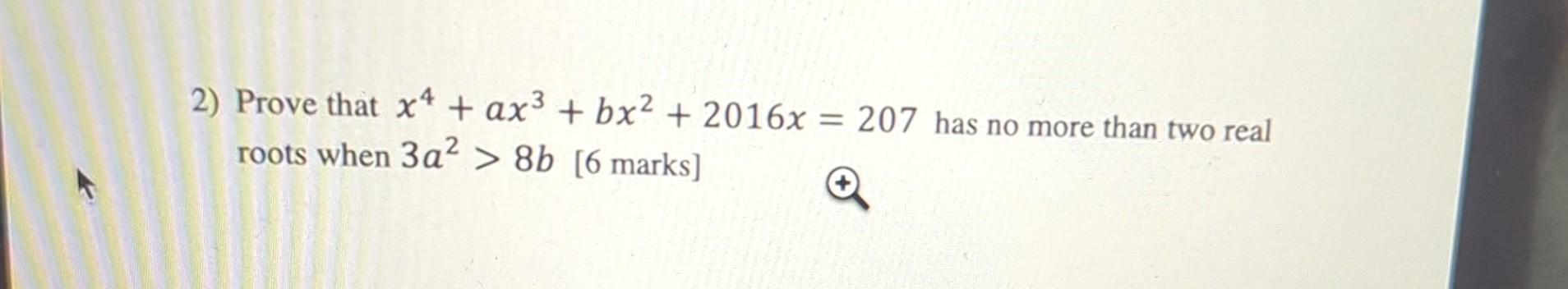 Solved 2) Prove that x4+ax3+bx2+2016x=207 has no more than | Chegg.com