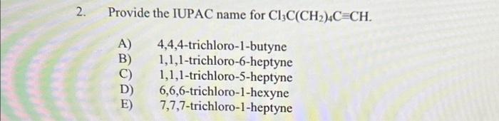 Solved 2. Provide the IUPAC name for Cl3C(CH₂)4C CH. A) | Chegg.com