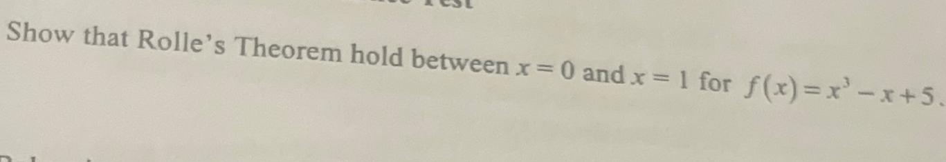 Solved Show that Rolle's Theorem hold between x=0 ﻿and x=1 | Chegg.com
