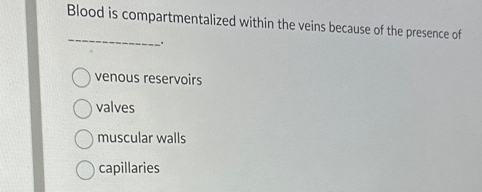 Solved Blood is compartmentalized within the veins because | Chegg.com