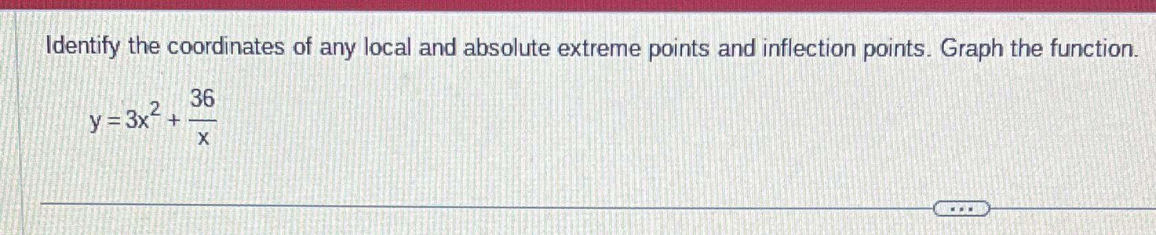 Solved Identify the coordinates of any local and absolute | Chegg.com