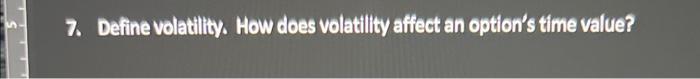Solved 7. Define volatility, How does volatility affect an | Chegg.com