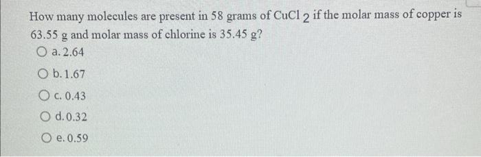 Solved How many molecules are present in 58 grams of CuCl2 | Chegg.com